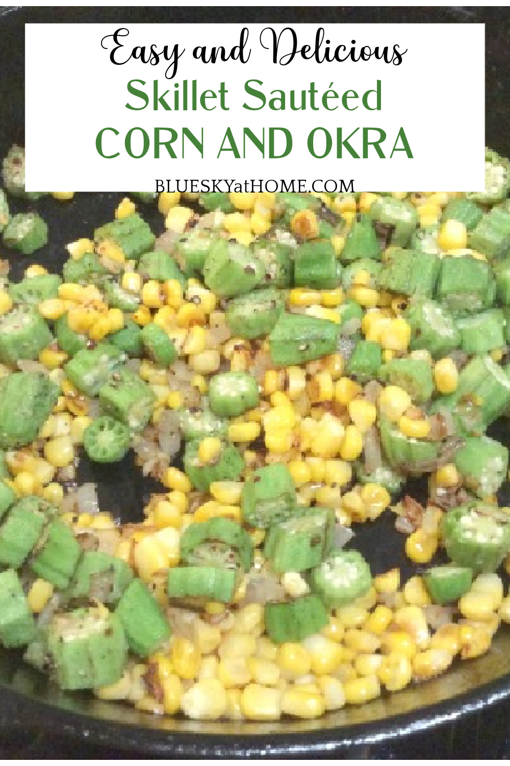 Easy Skillet Sautéed Corn and Okra - Bluesky at Home