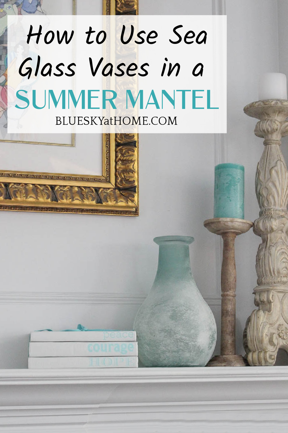 Simple Sea Glass Summer Mantel - Bluesky at Home